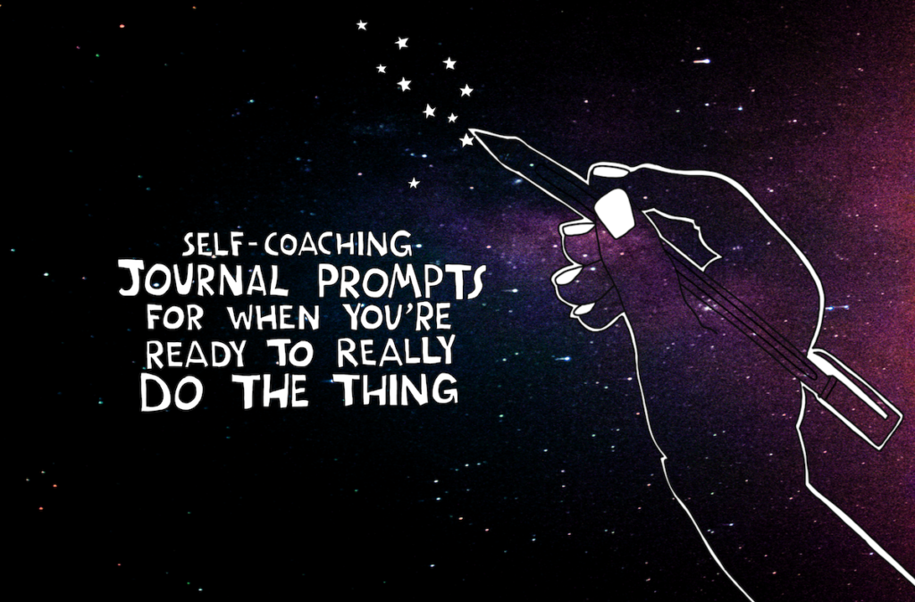 Self-coaching journal prompts for when you’re ready to really DO THE ...