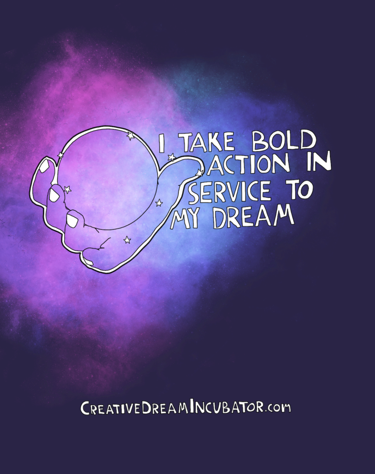 I take bold action in service to my dream – Creative Dream Incubator